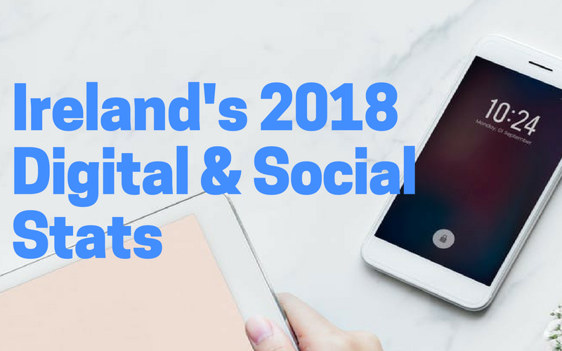 Ireland's digital and social media statistics 2018 - online behaviour ...